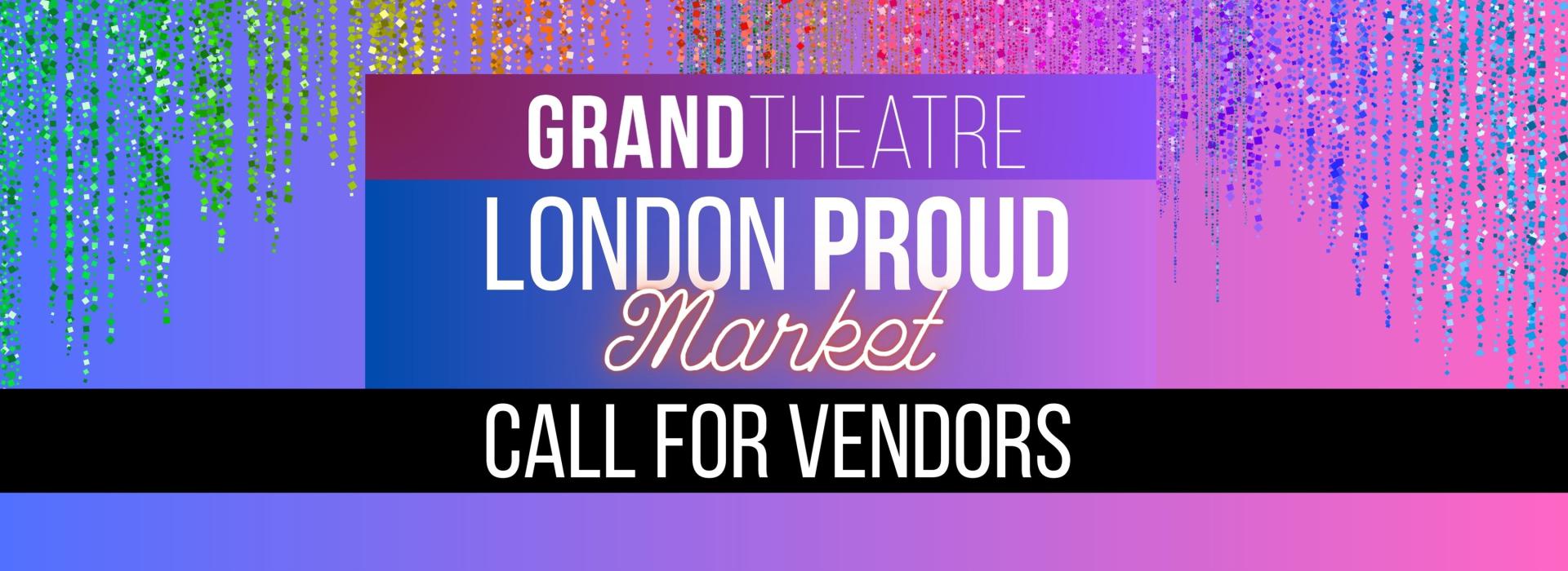 London Proud Market - Call For Vendors | The Grand Theatre